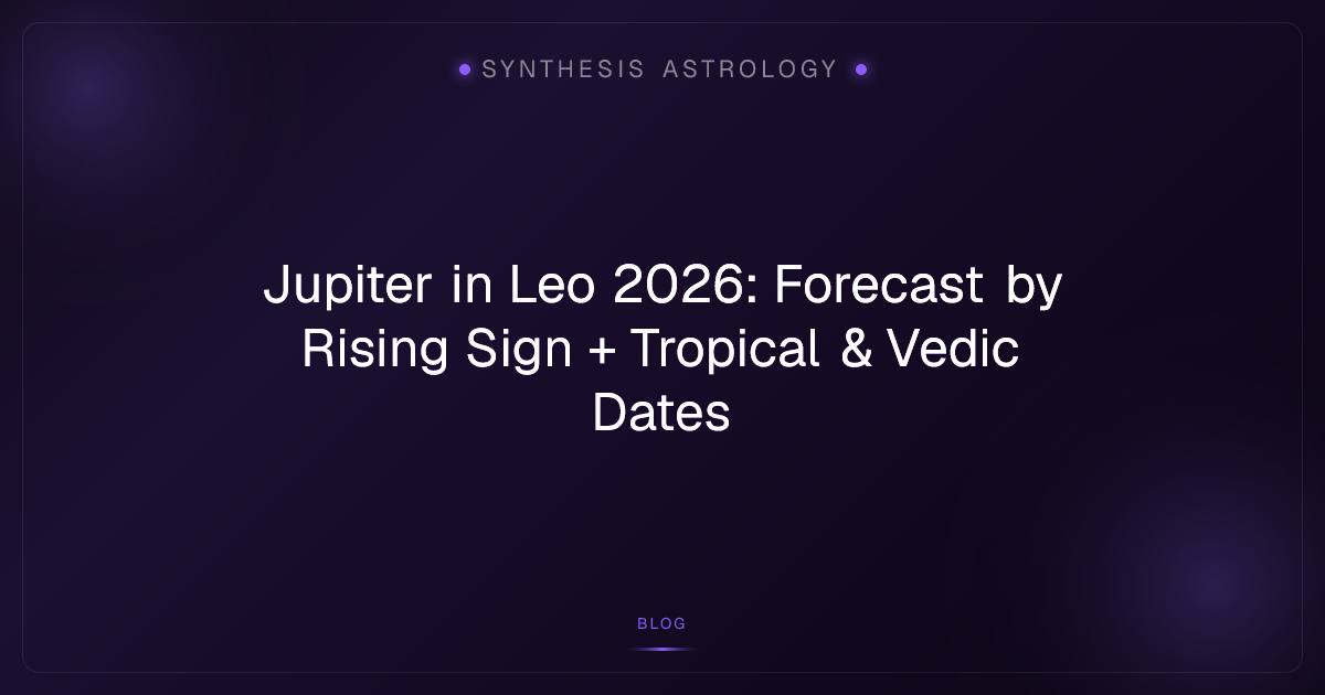 Jupiter in Leo 2026: Forecast by Rising Sign + Tropical & Vedic Dates