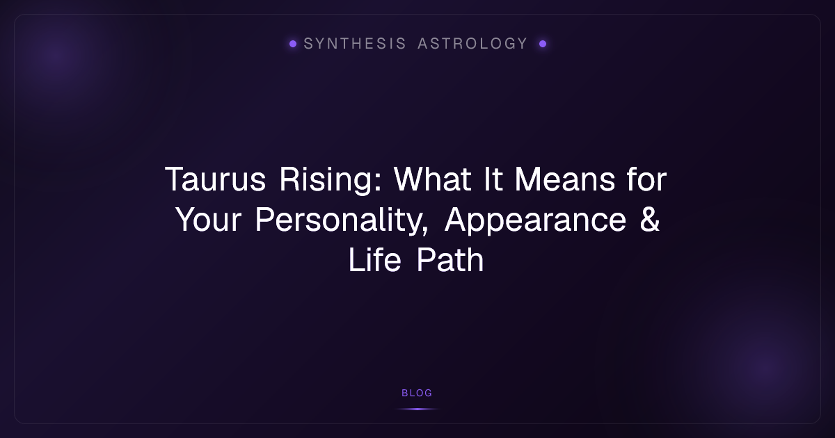 Taurus Rising: What It Means for Your Personality, Appearance & Life Path
